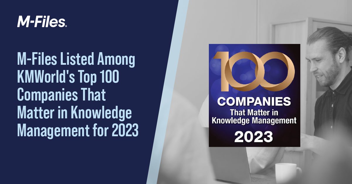 M-Files Named Among KMWorld’s Top 100 Companies That Matter in Knowledge Management for 2023 - M ...